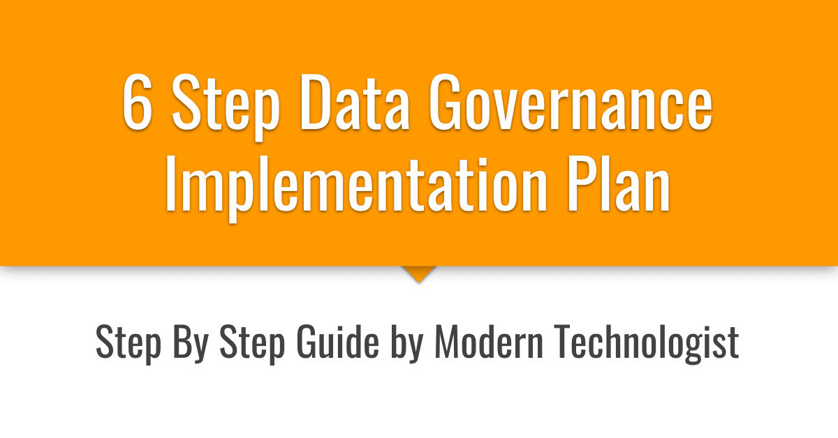 Six Steps to Data Governance Implementation - Modern Technologist